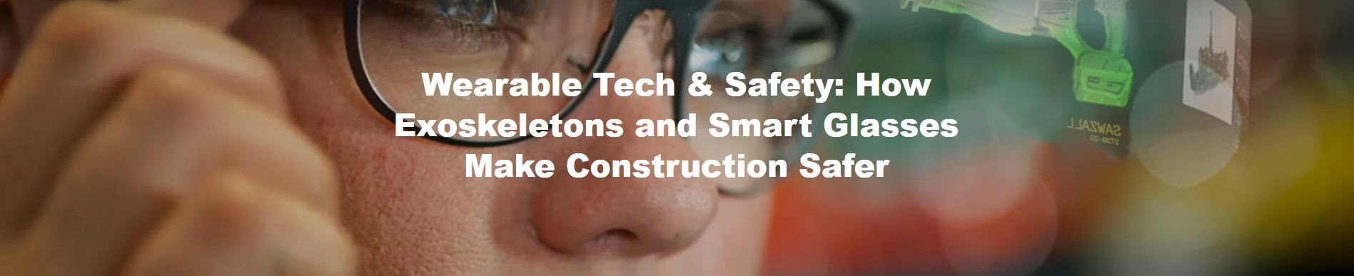 Wearable Tech & Safety: How Exoskeletons and Smart Glasses Make ...
